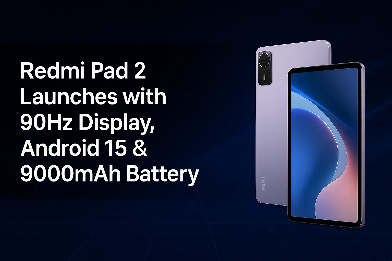 Redmi Pad 2 Launch 2025 – Android 15 & 9000mAh Battery